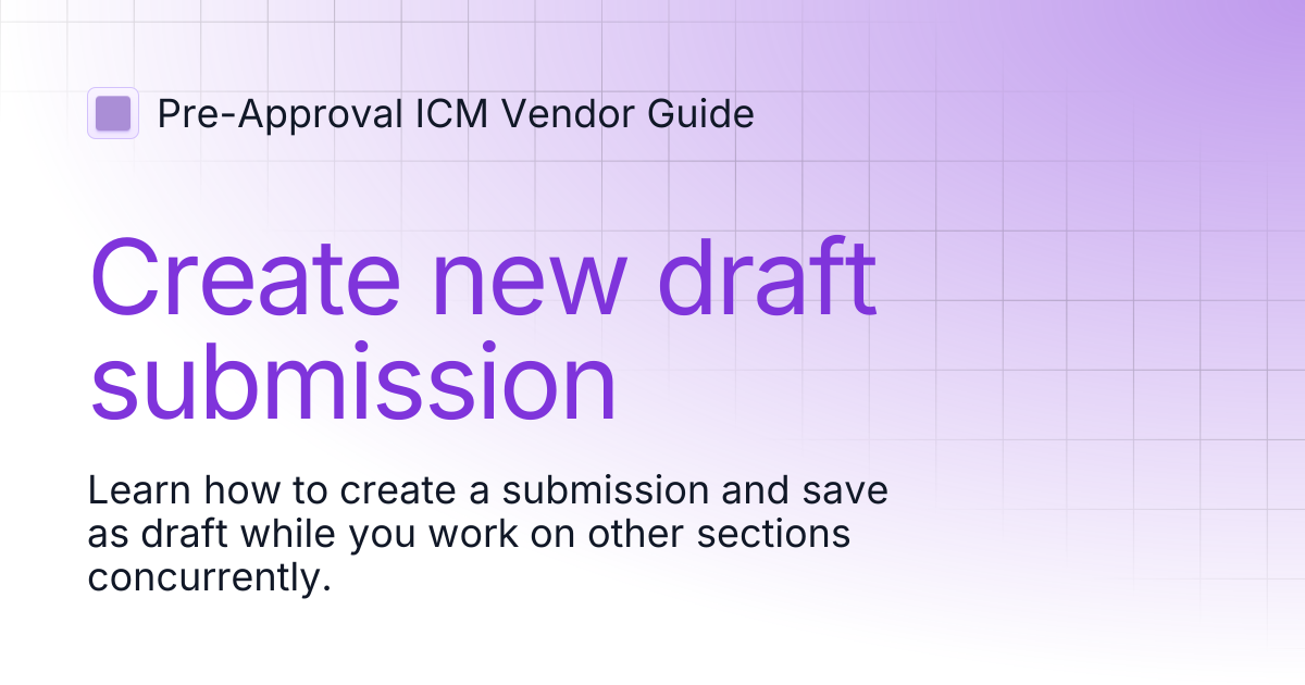 Create new draft submission | Pre-Approval ICM Vendor Guide