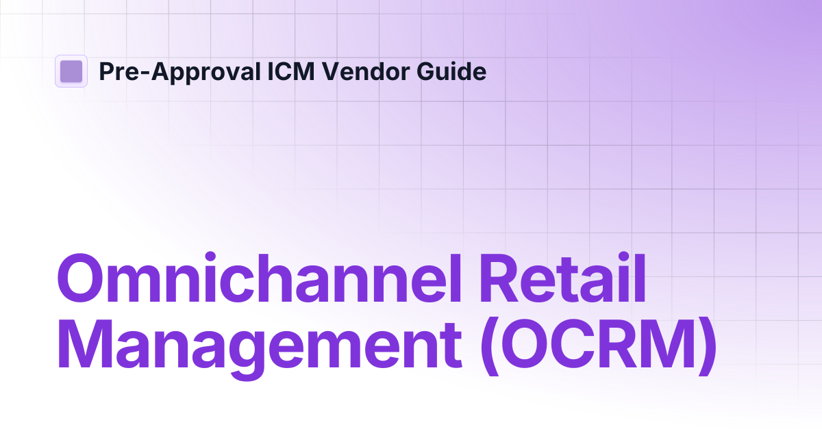 Omnichannel Retail Management (OCRM) | Pre-Approval ICM Vendor Guide