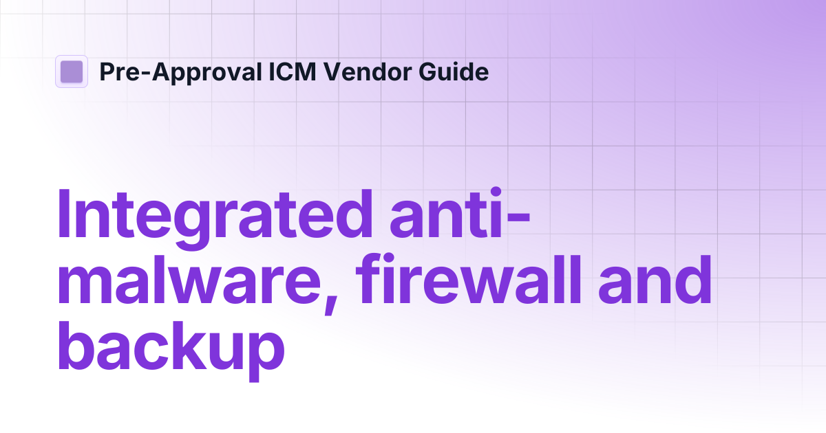 Integrated anti-malware, firewall and backup | Pre-Approval Onboarding ...